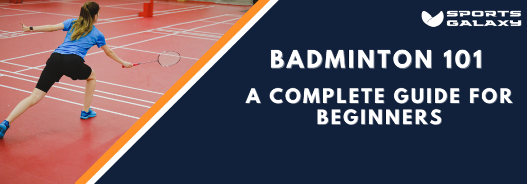 Badminton 101: A Complete Guide for Beginners - Sports Galaxy - Online ...