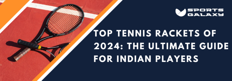 Top Tennis Rackets for Indian Players | Ultimate Buying Guide 2025