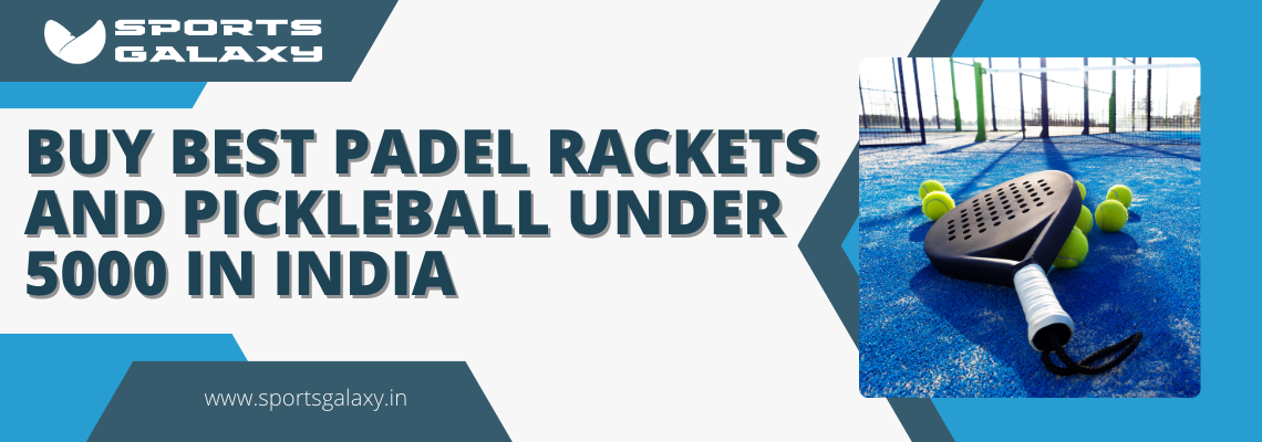 Buy best Padel Rackets and Pickleball under 5000 in India Sports Galaxy